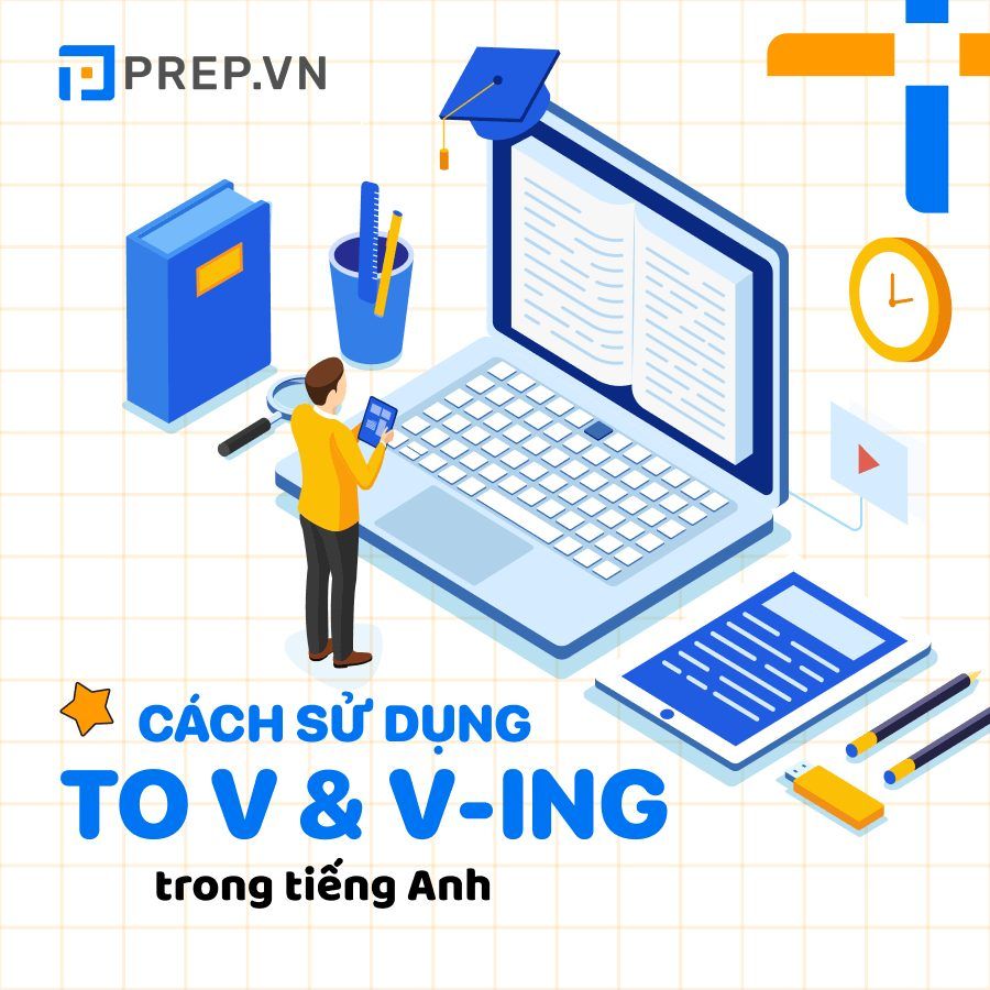 To V và Ving là gì? Cách dùng To V và Ving trong tiếng Anh