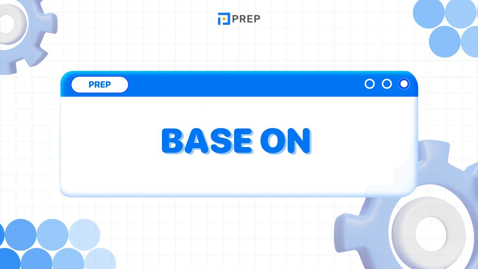 Base on ในภาษาอังกฤษคืออะไร ความแตกต่างระหว่าง Based on และ Basing on