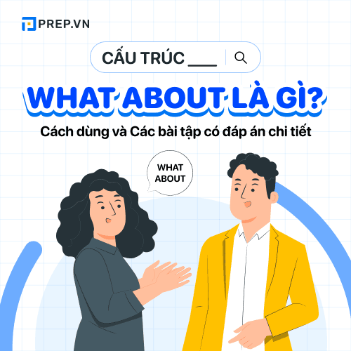 Cấu trúc What about: Ý nghĩa, cách dùng & bài tập có đáp án