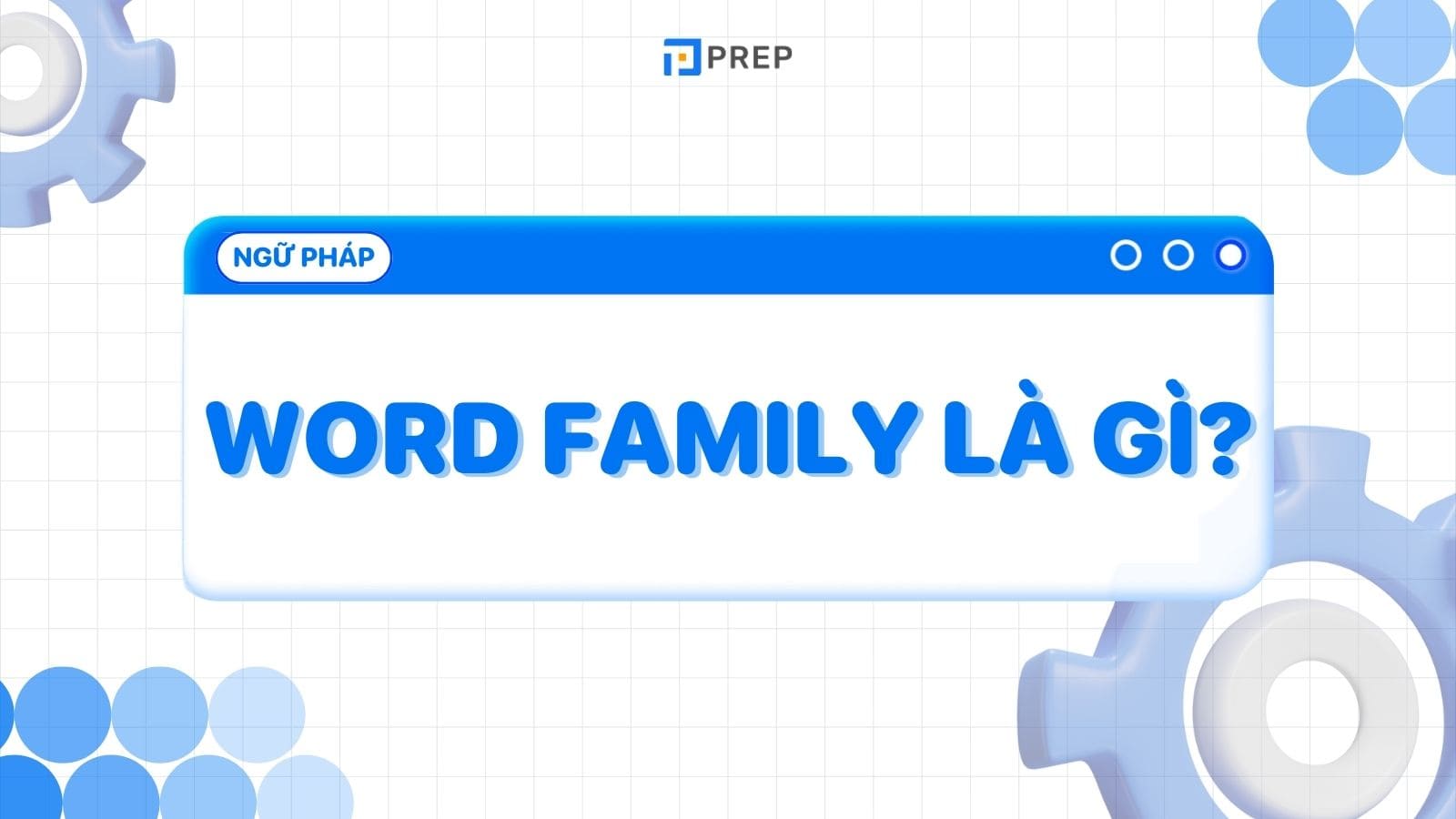 Word Family là gì? Phương pháp nhớ từ vựng qua Word Family!
